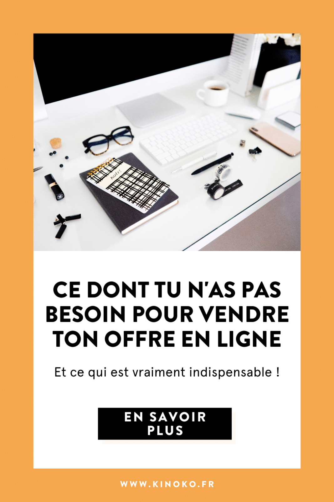 Ce dont tu n'as pas besoin pour vendre ton offre en ligne