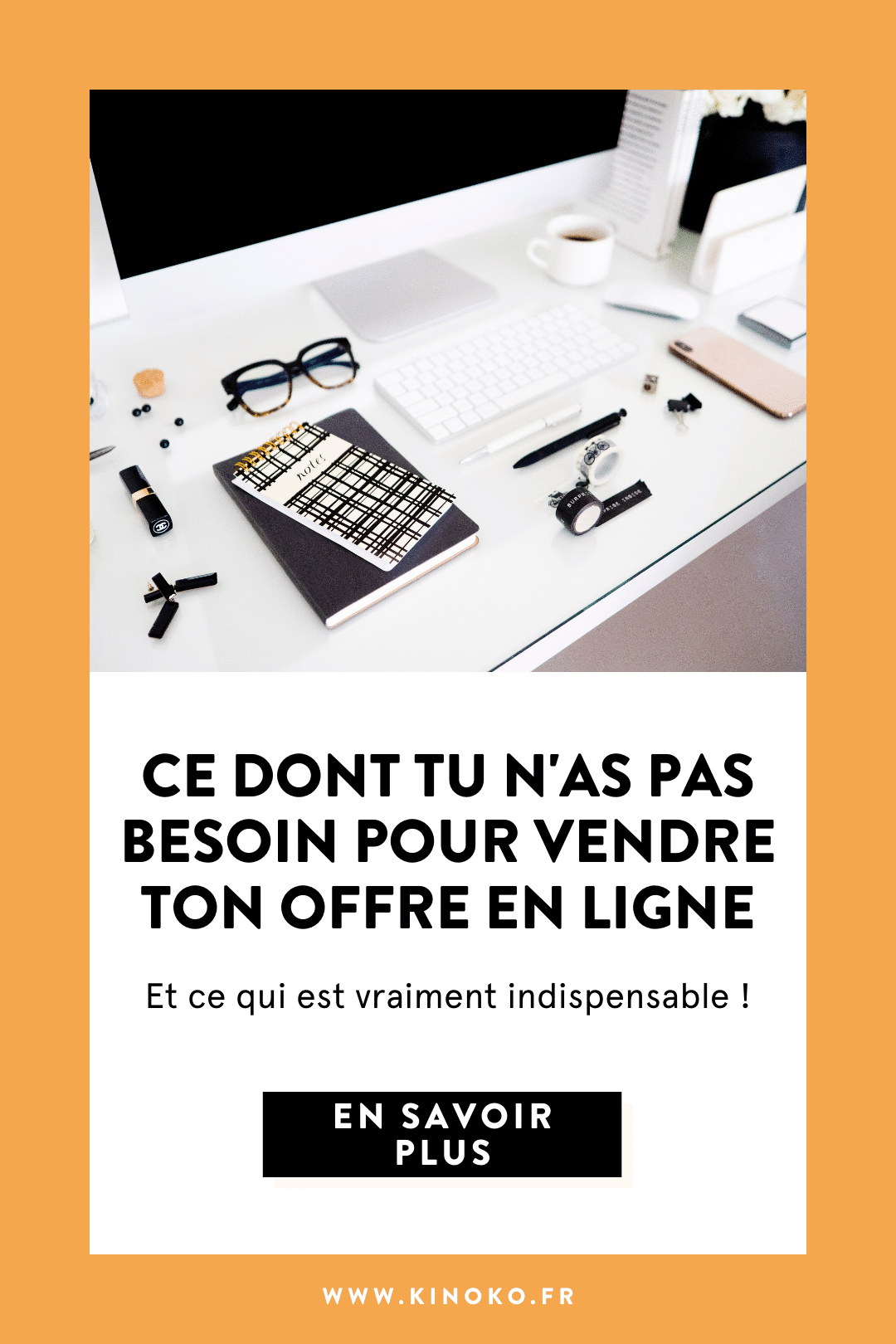 Ce dont tu n'as pas besoin pour vendre ton offre en ligne